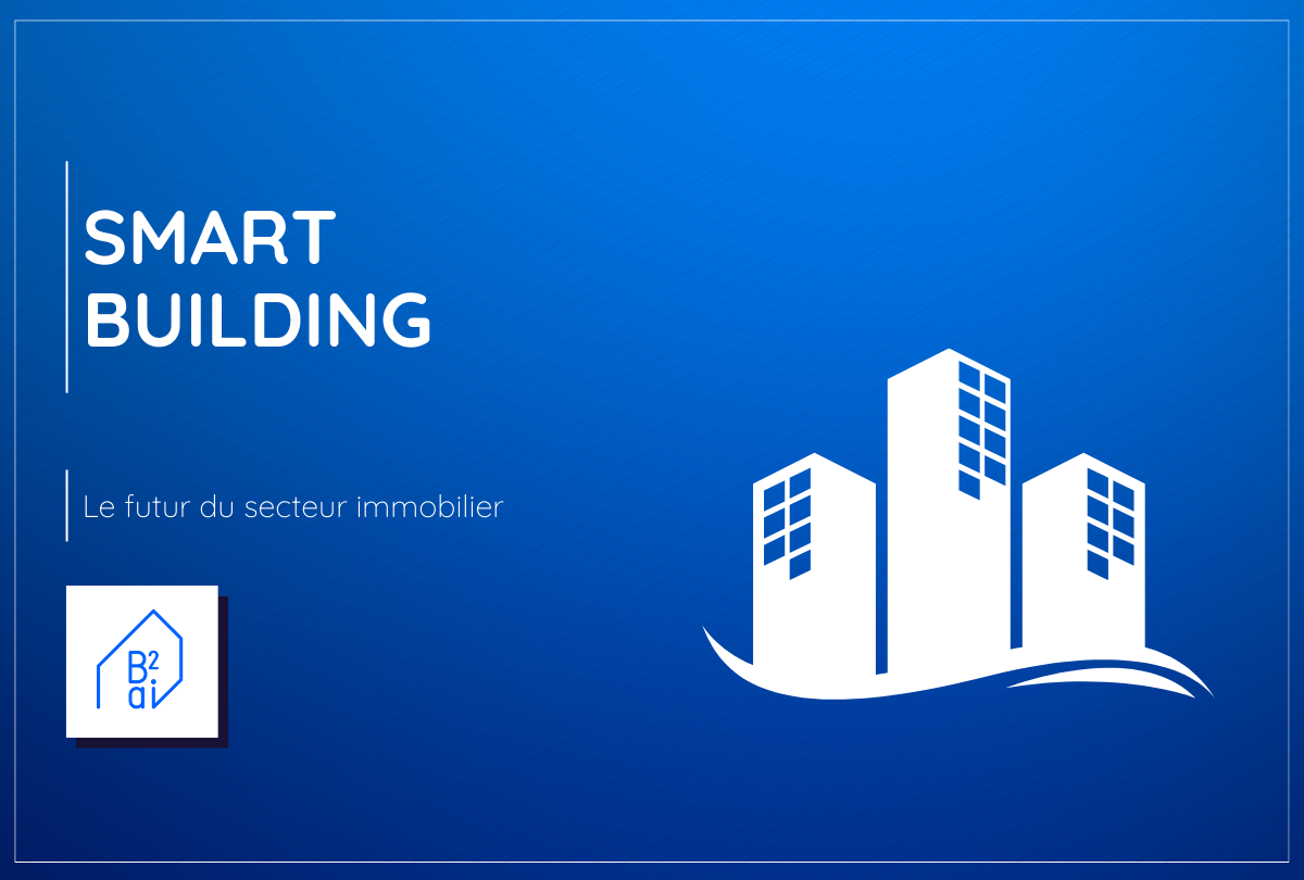 Smart Building : le futur du secteur immobilier - B2ai - Automatisme & Intégration